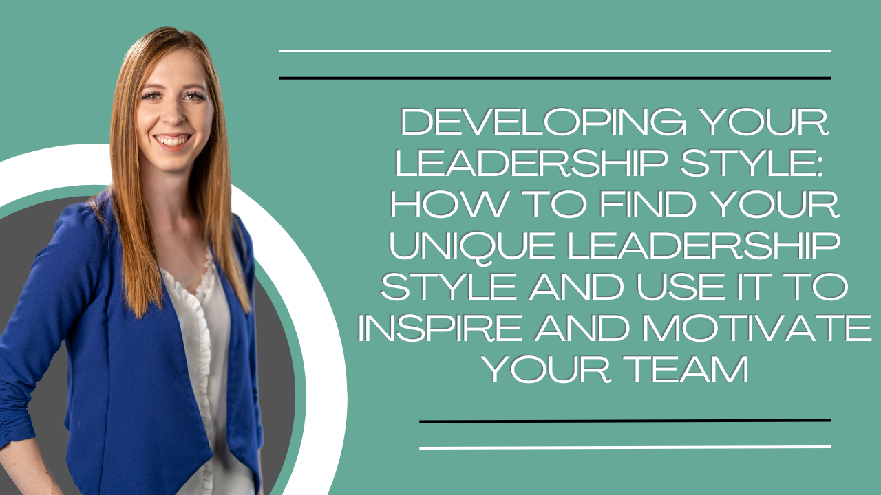 Developing Your Leadership Style: How To Find Your Unique Leadership ...