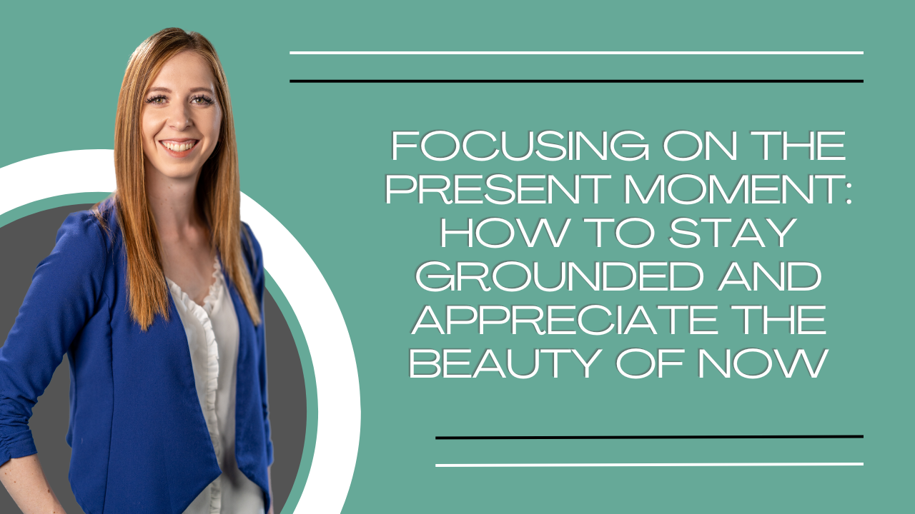 Focusing on the Present Moment: How to Stay Grounded and Appreciate the Beauty of Now - WindowStill