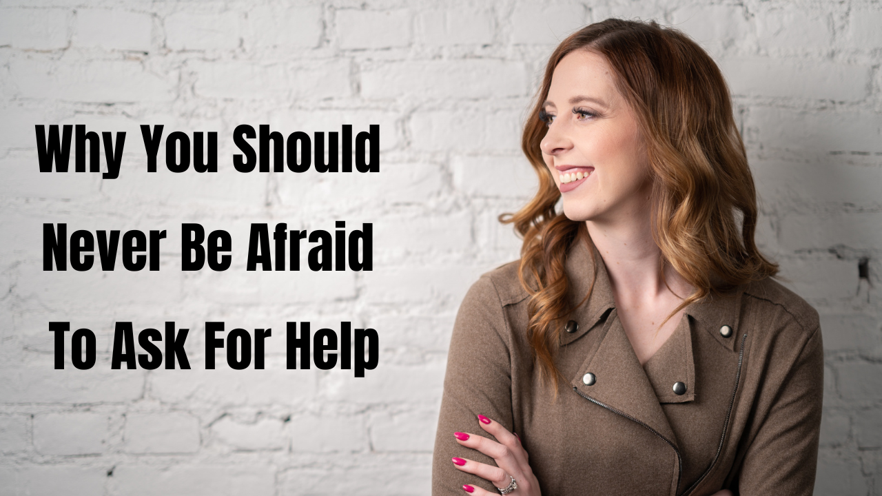 Why You Should Never Be Afraid To Ask For Help - WindowStill