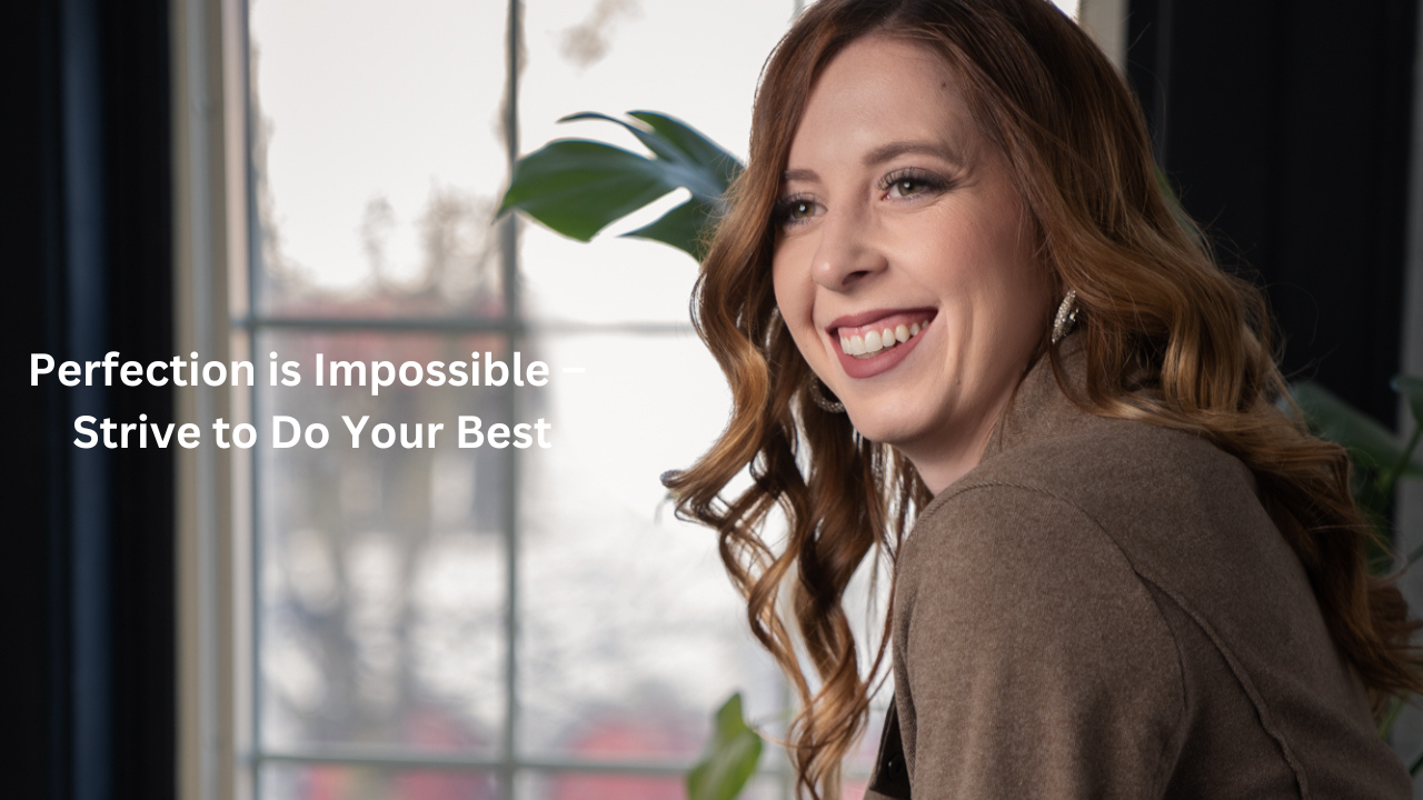 Perfection is Impossible – Strive to Do Your Best - WindowStill