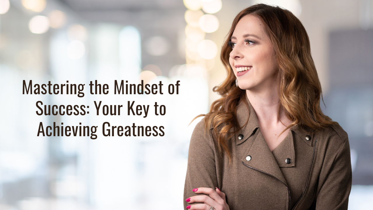 Mastering the Mindset of Success: Your Key to Achieving Greatness ...