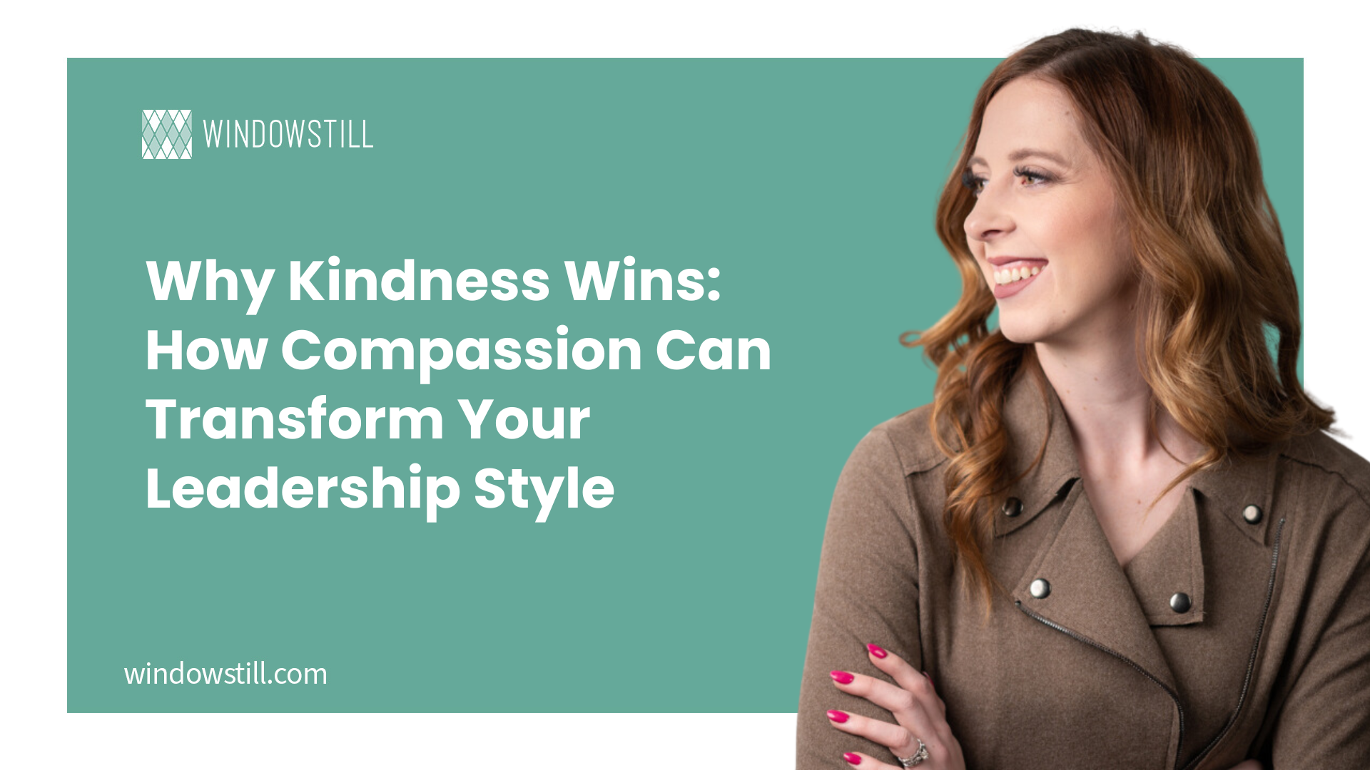 Why Kindness Wins: How Compassion Can Transform Your Leadership Style ...