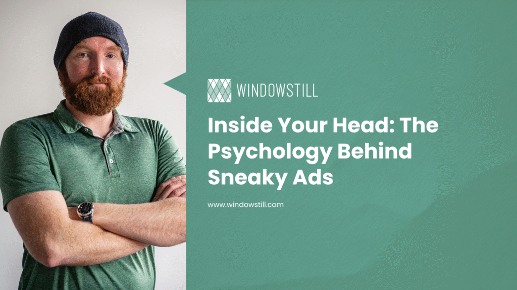 Inside Your Head: The Psychology Behind Sneaky Ads - WindowStill