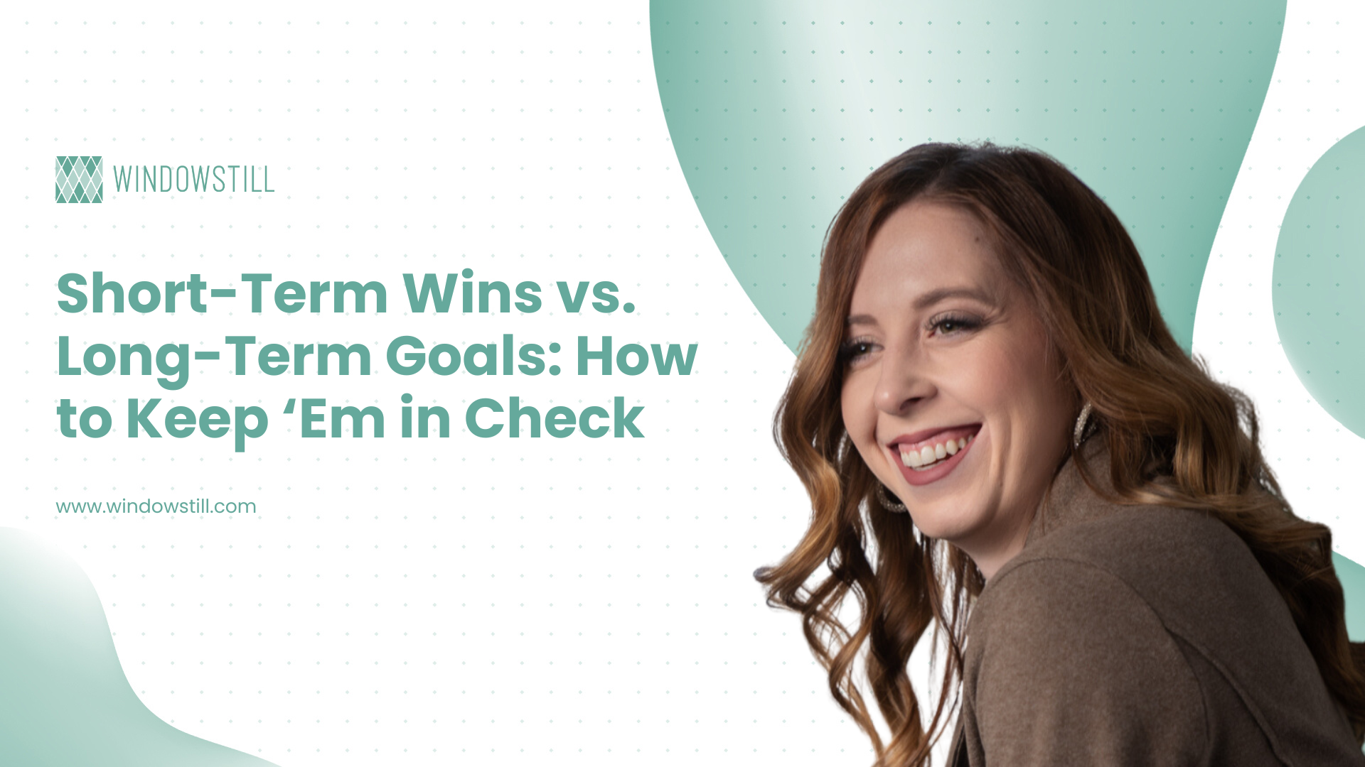 Short-Term Wins vs. Long-Term Goals: How to Keep ‘Em in Check - WindowStill