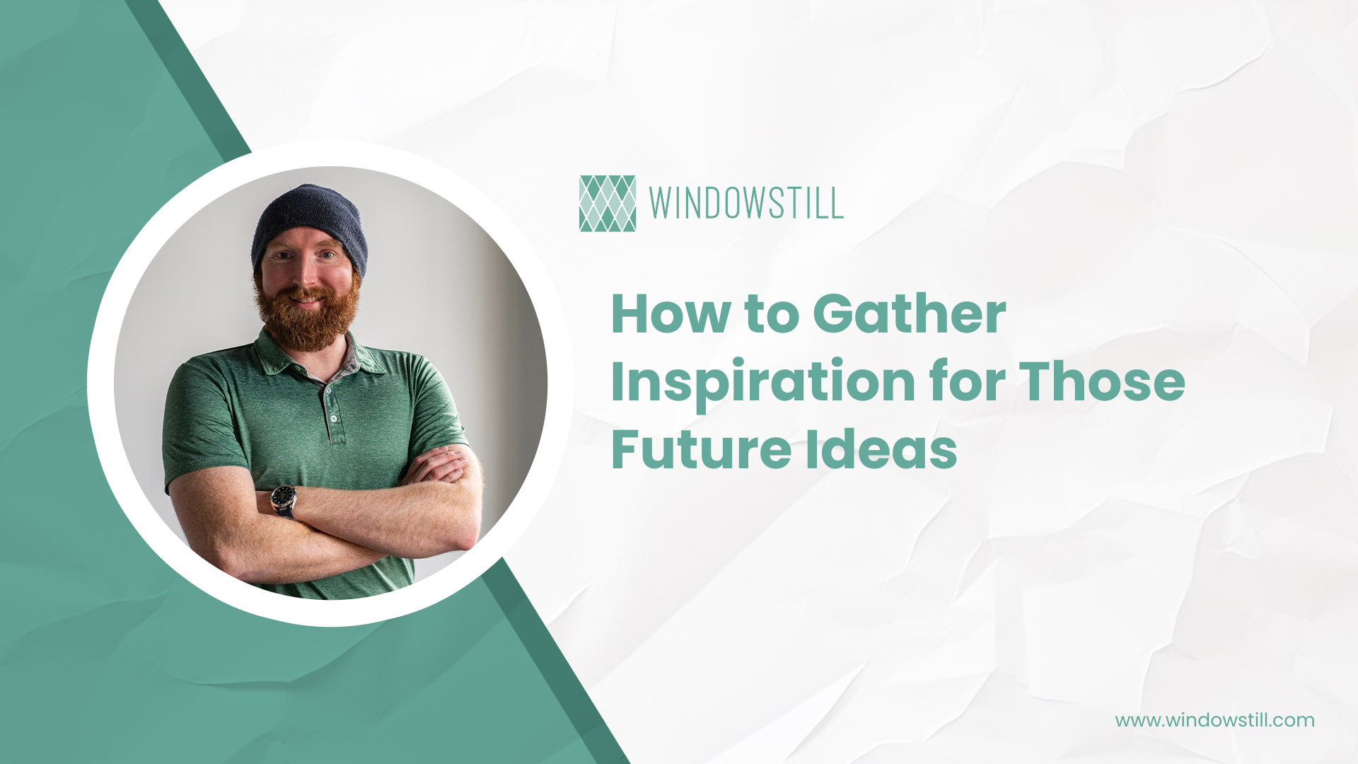 How to Gather Inspiration for Those Future Ideas - WindowStill