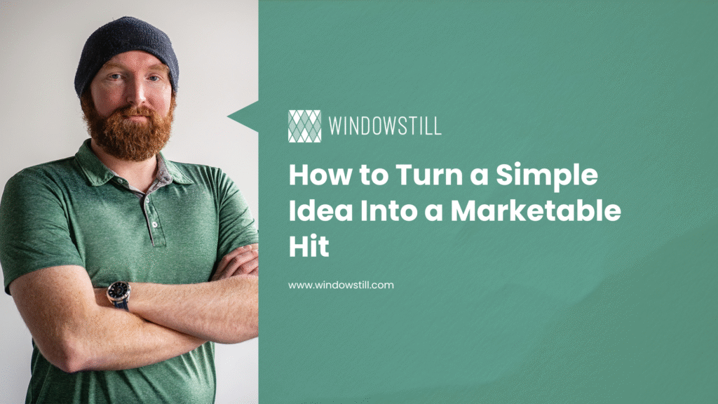How to Turn a Simple Idea Into a Marketable Hit - WindowStill